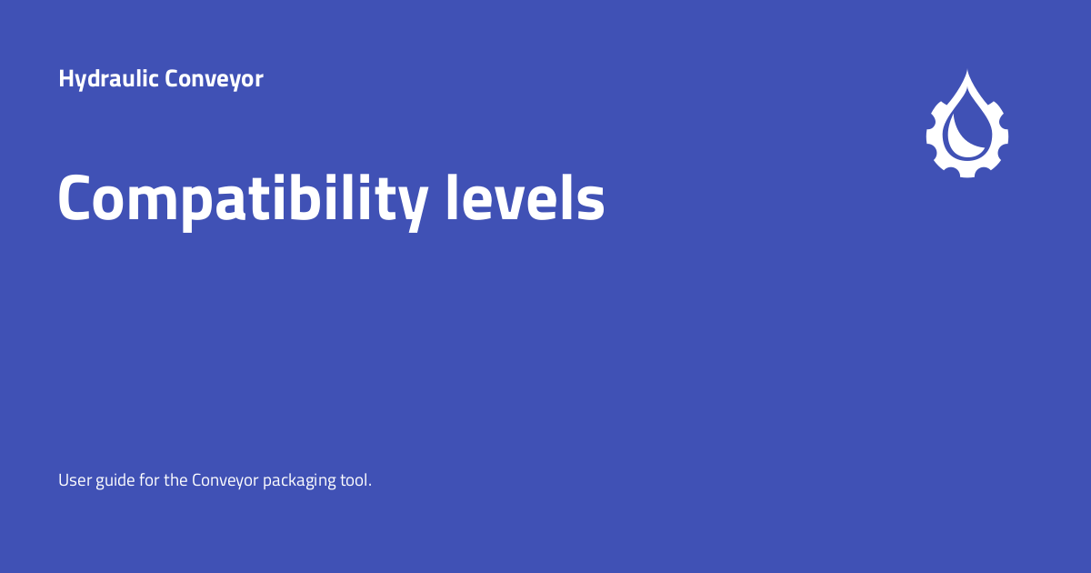Compatibility levels - Hydraulic Conveyor