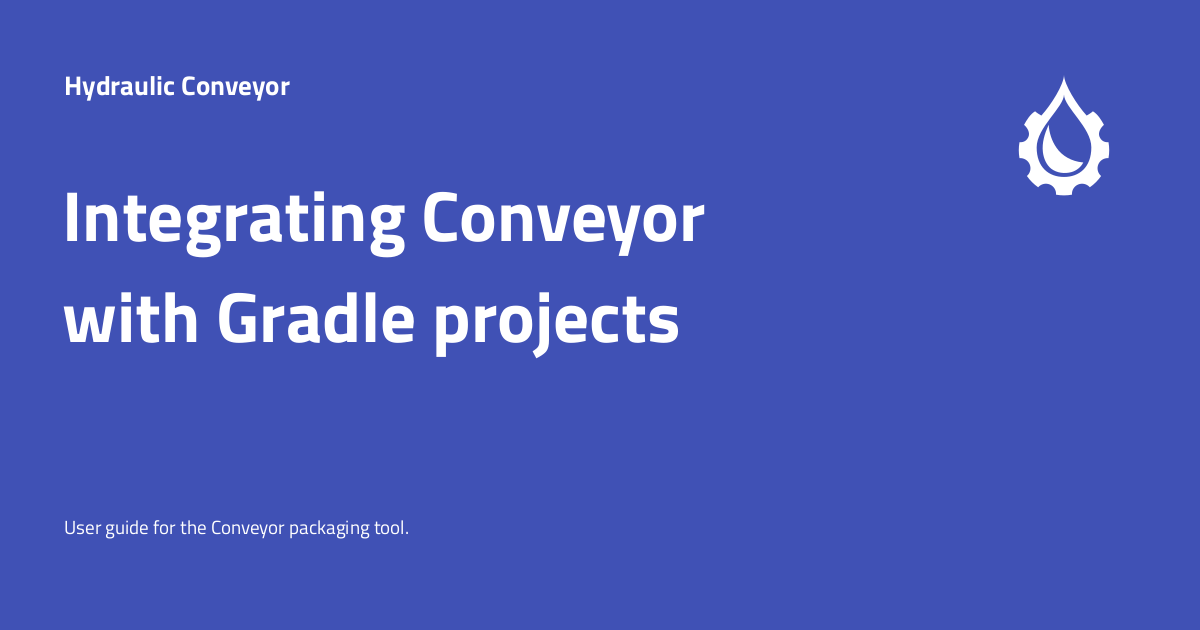 Integrating Conveyor with Gradle projects - Hydraulic Conveyor Integrating Conveyor with Gradle projects - Hydraulic Conveyor