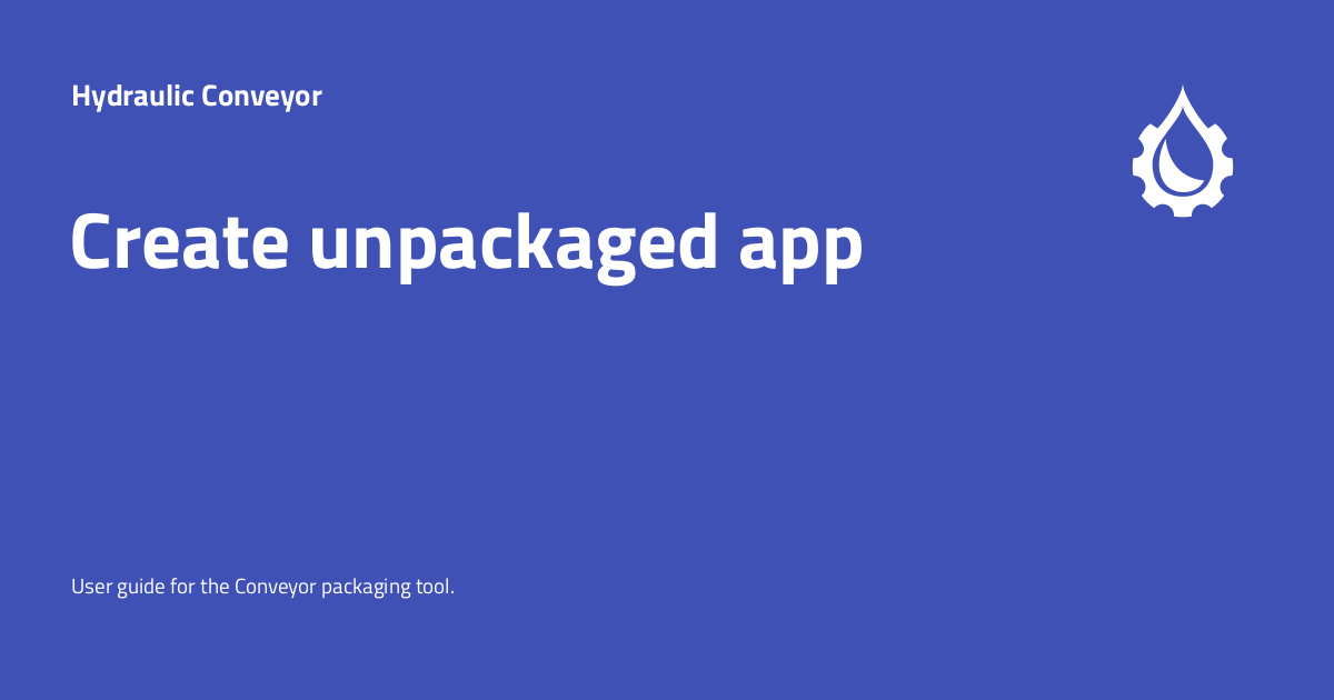 Create unpackaged app - Hydraulic Conveyor