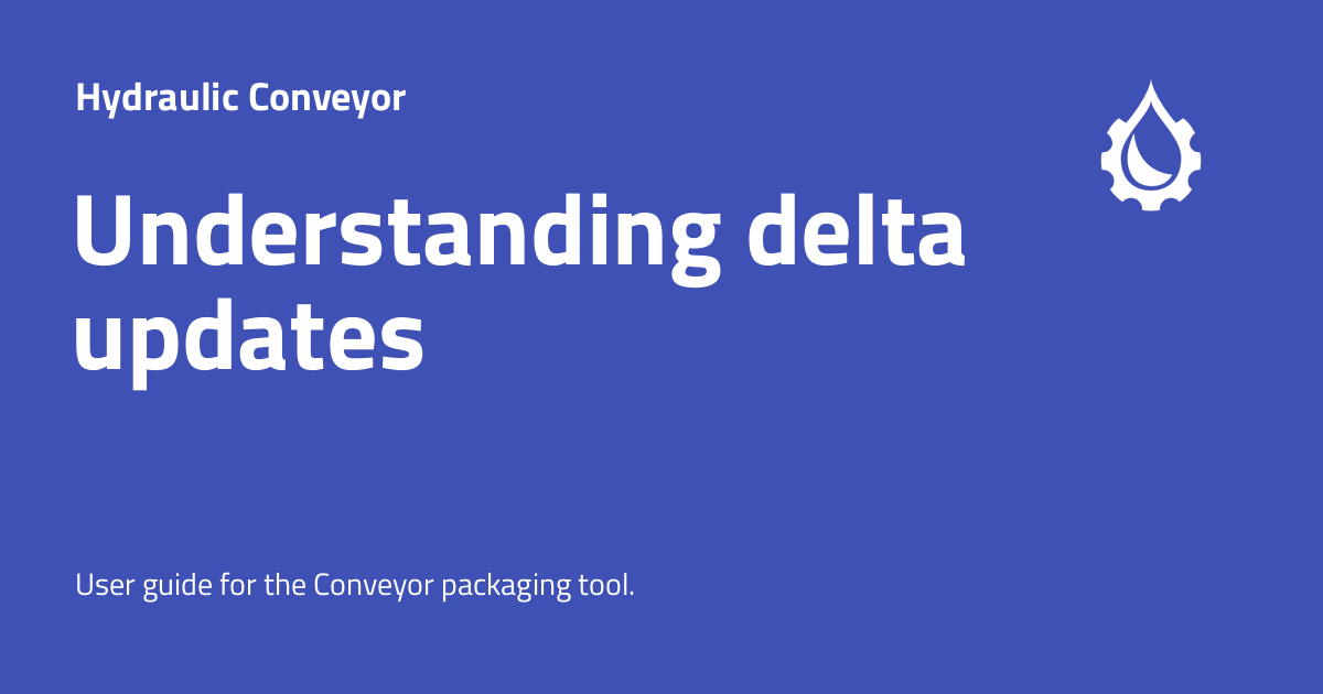 Understanding delta updates - Hydraulic Conveyor Understanding delta updates - Hydraulic Conveyor