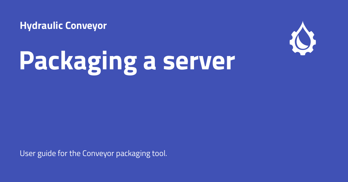 Packaging a server - Hydraulic Conveyor