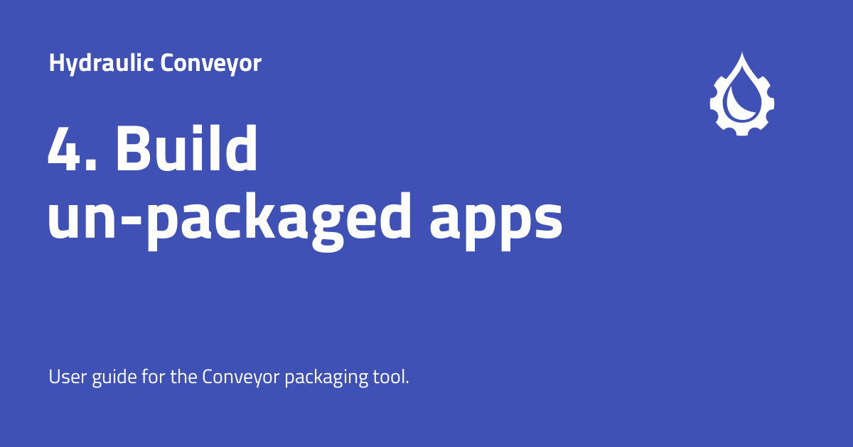 4. Build un-packaged apps - Hydraulic Conveyor